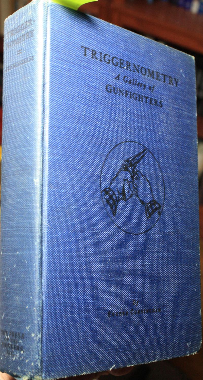Triggernometry A Gallery of Gunfighters, With Technical Notes on ...