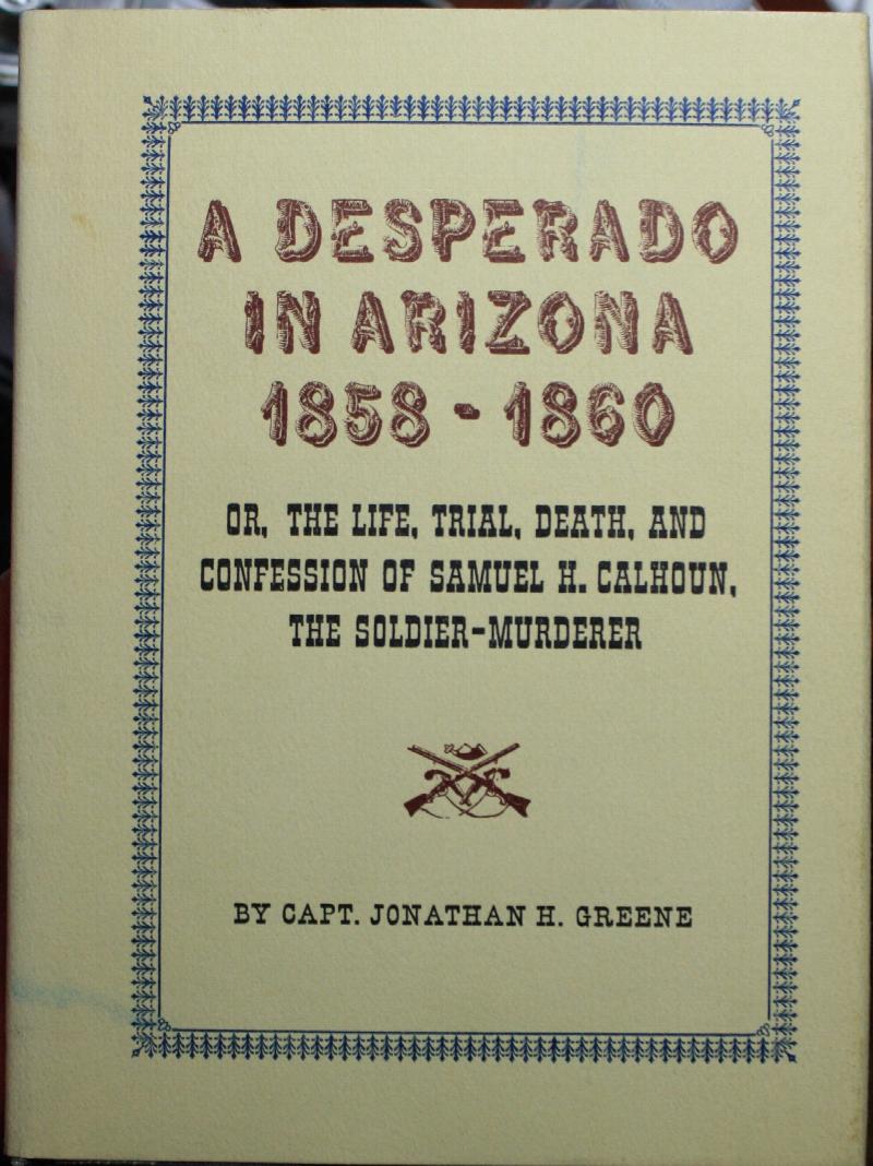 A Desperado In Arizona 1858-1860 Or, The Life, Trial, Death, And ...