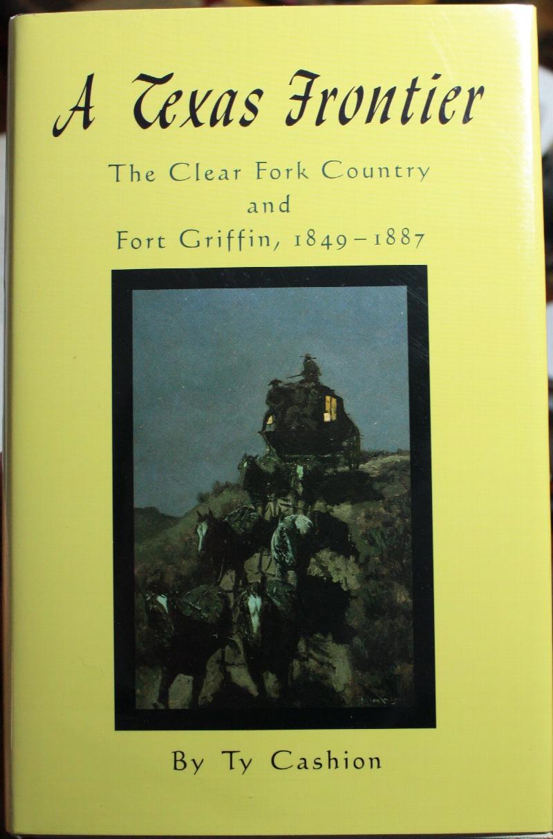 A Texas Frontier The Clear Fork Country and Fort Griffin, 1849-1887