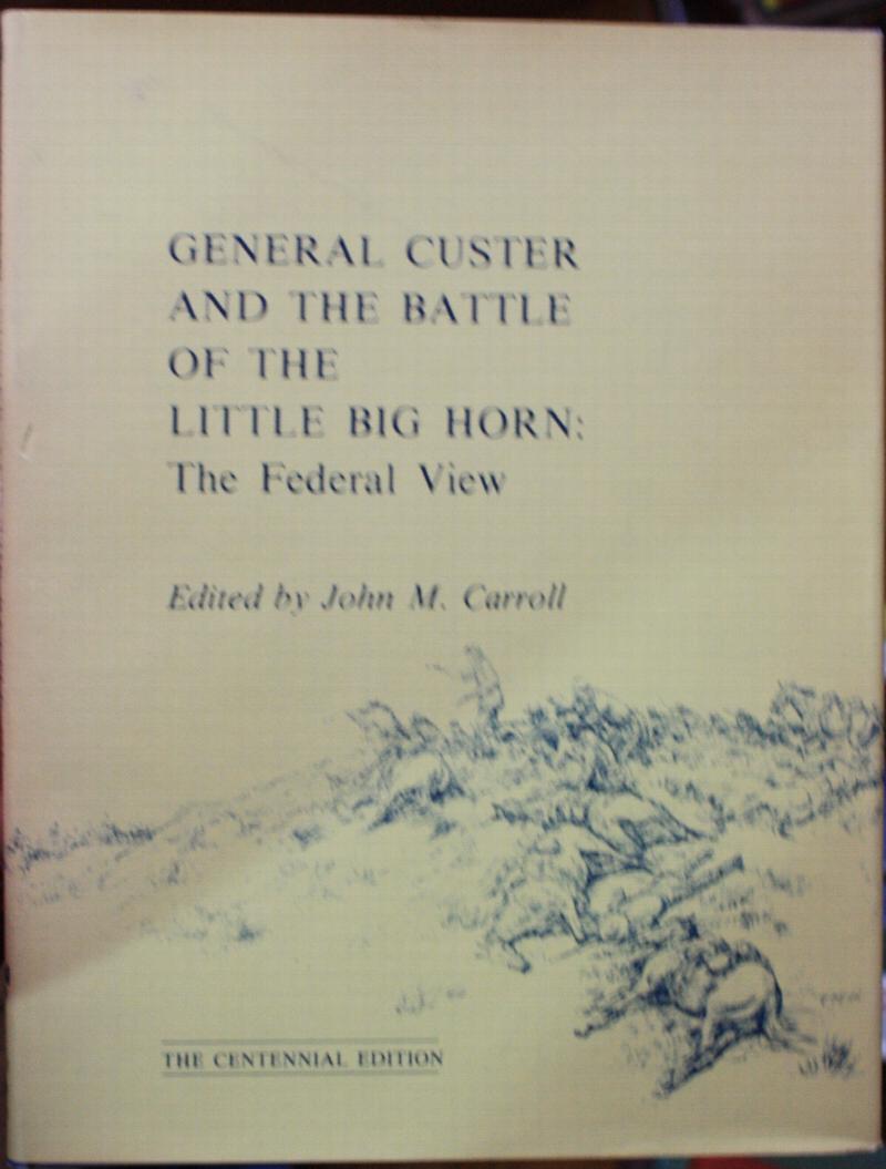 General Custer and the Battle of the Little Big Horn The Federal View