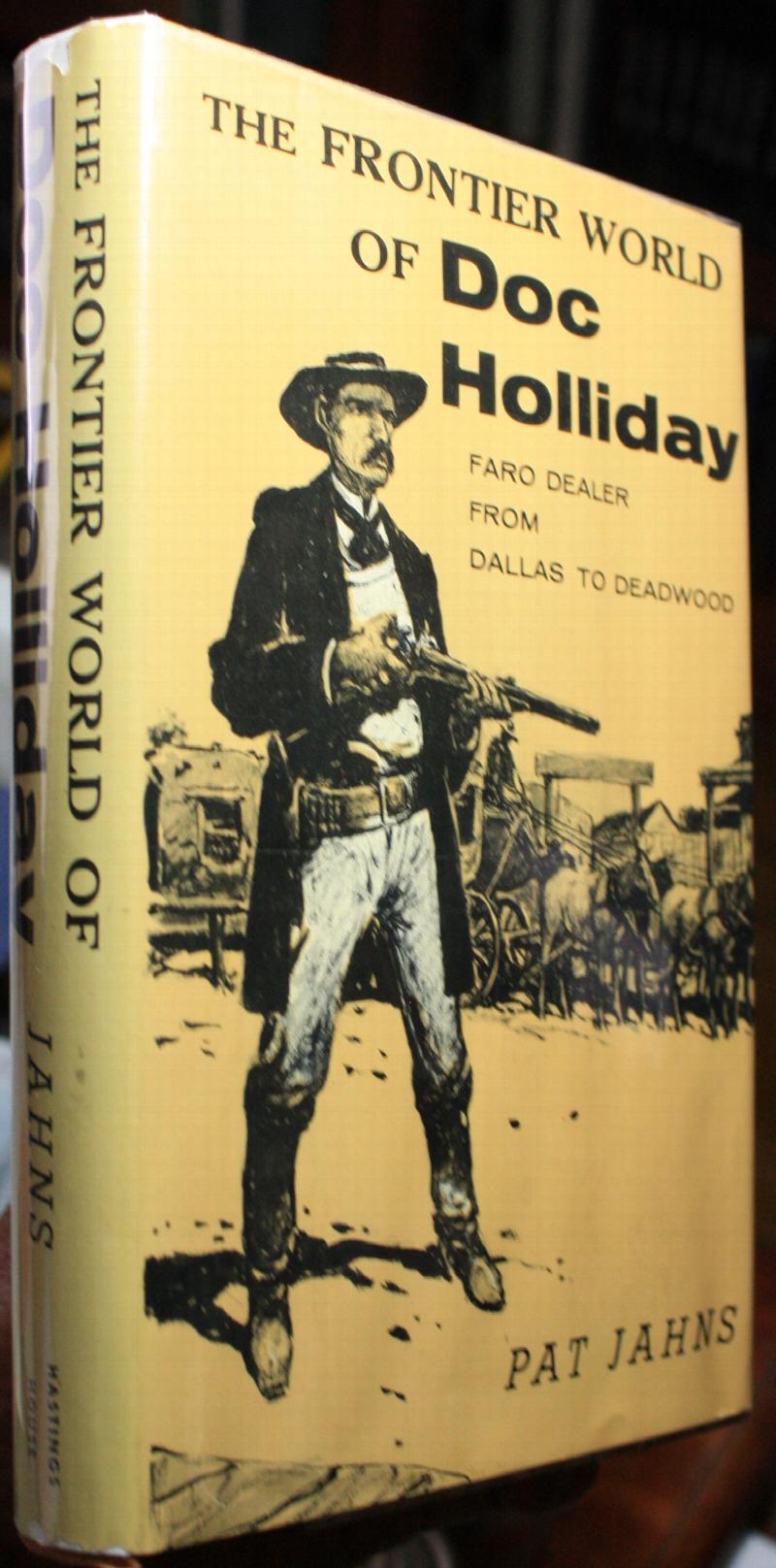 The Frontier World of Doc Holliday Faro Dealer From Dallas to Deadwood