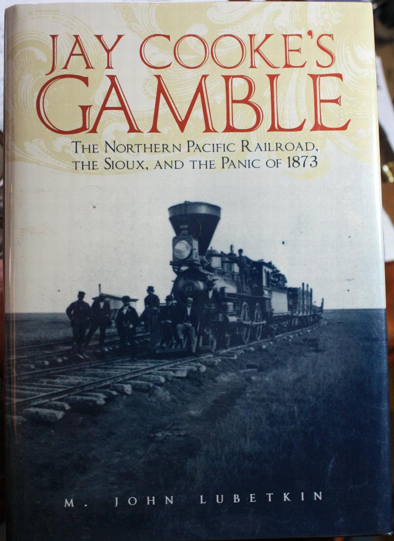 Jay Cooke's Gamble The Northern Pacific Railroad, The Sioux, and the ...